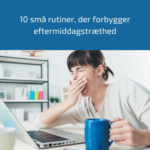 10 små rutiner, der forbygger eftermiddagstræthed. - Birgitte Nymann