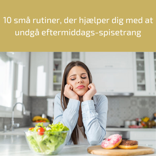 10 små rutiner, der hjælper dig med at undgå eftermiddags-spisetrang ...