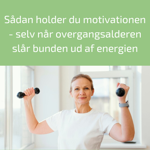 Sådan holder du motivationen - selv når overgangsalderern slår bunden ...